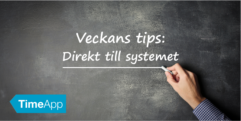 Veckans tips – Direkt till systemet - TimeApp
